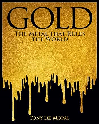 Gold: The Metal that Rules the World – tonyleemoralbooks.com